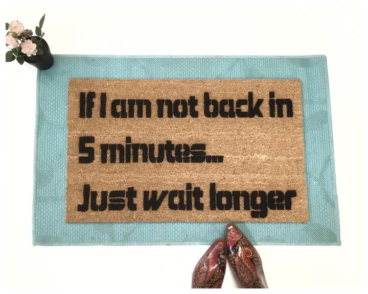 Not back in 5 min, just wait longer. Ace Ventura doormat. | Damn Good ...