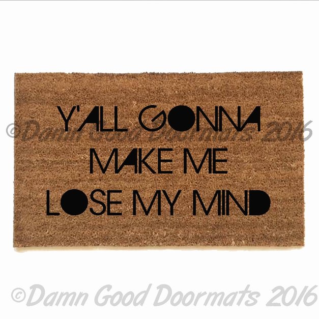 Y'all gonna make me lose my mind DMX funny novelty doormat | Damn Good ...