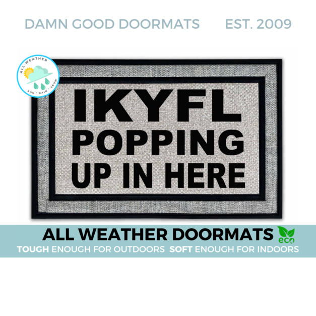 IKYFL doormat- I Know you Feel Like Popping Up in Here doormat | Damn ...